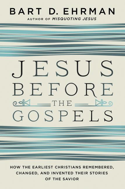 Jesus Before the Gospels: How the Earliest Christians Remembered ...