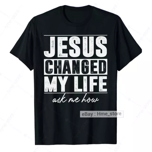 Jesus Changed My Life Ask me How T-Shirt Christ Devotee Faith Religious ...