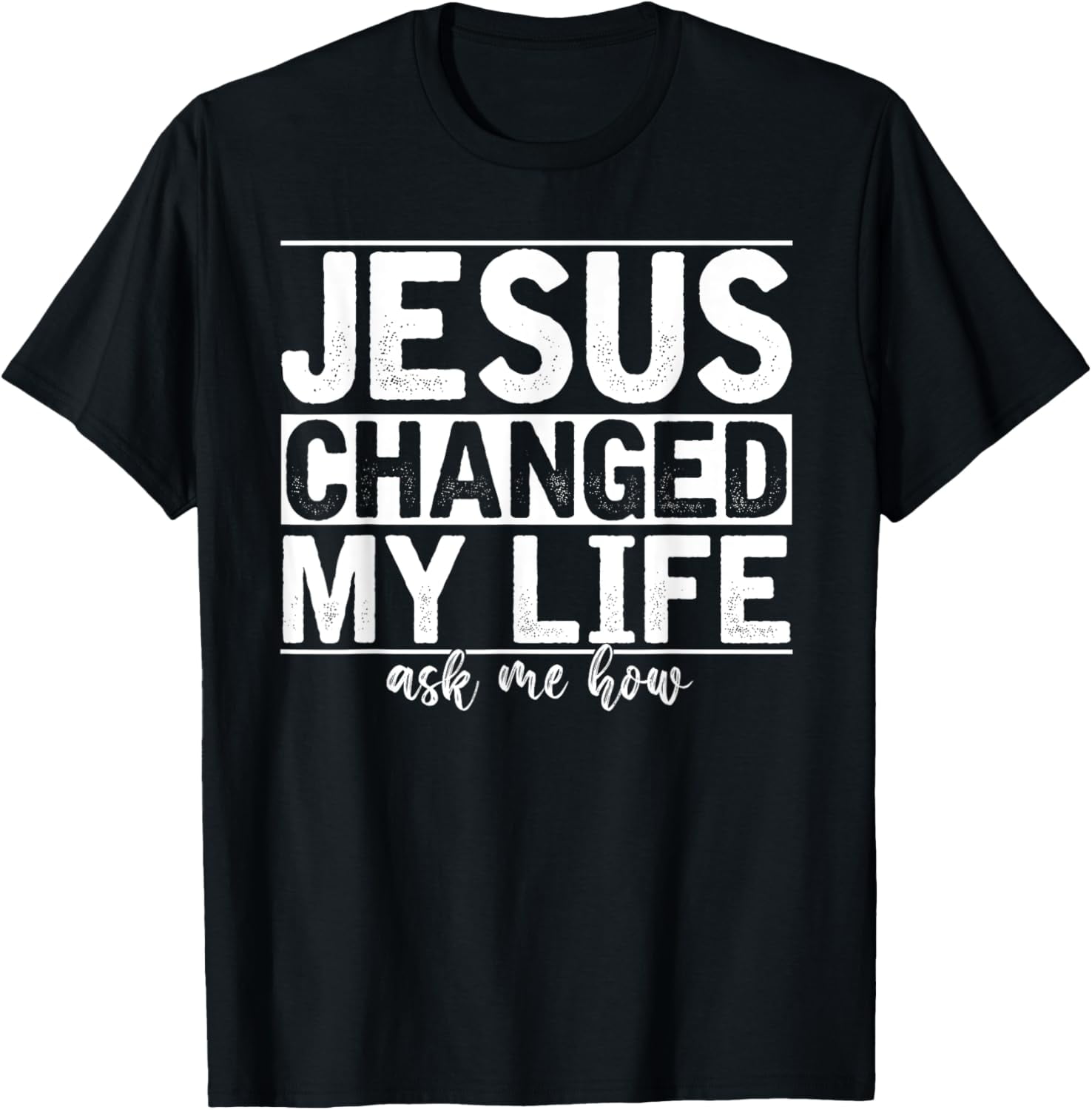 Jesus Changed My Life Asked Me How Christ Devotee Jesus T-Shirt ...