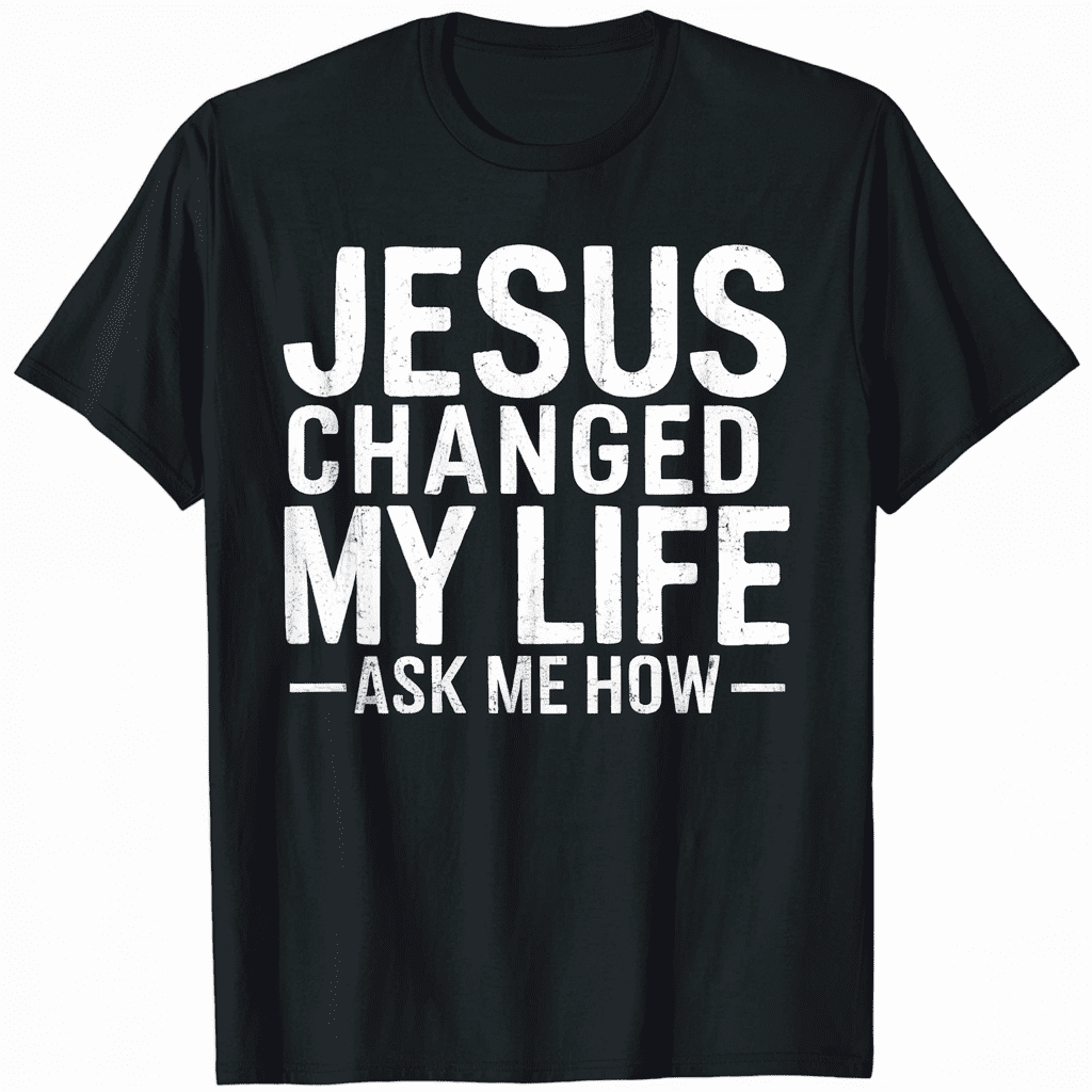 Jesus Changed My Life Asked Me How Christ Saves Christian T-Shirt ...