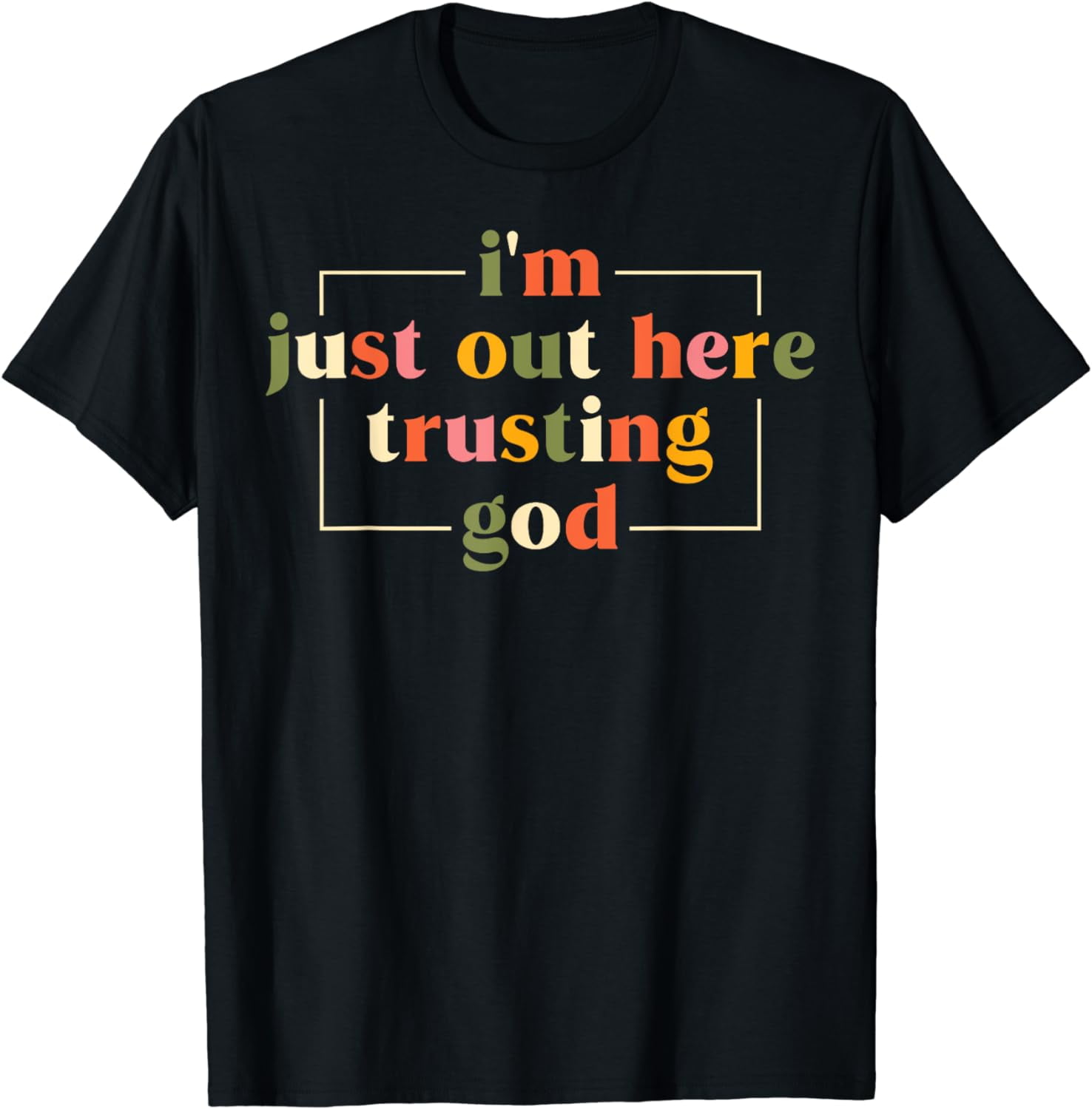Jesus Christ Believer I′m Just Out Here Trusting God T-Shirt - Walmart.com