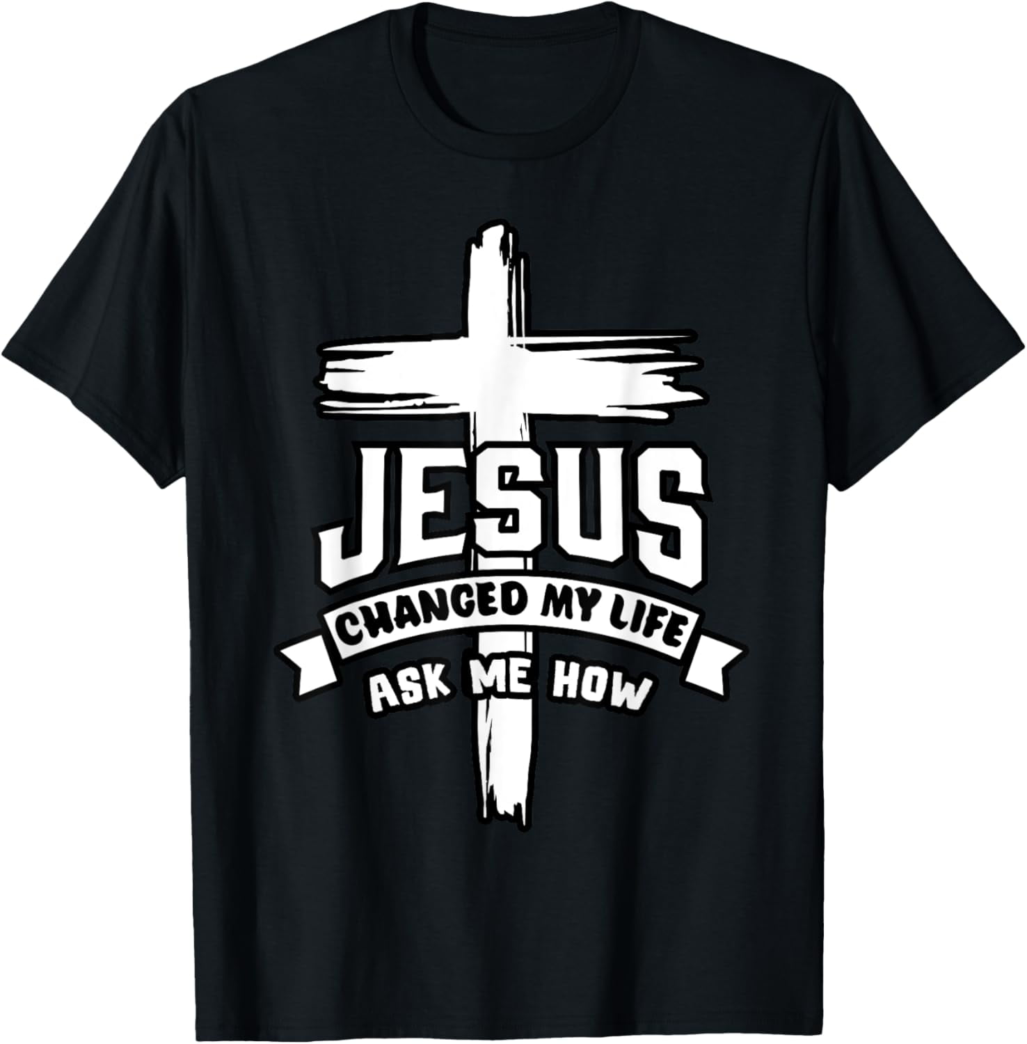 Jesus Christ Changed My Life Ask Me How Christian Religious T-Shirt ...