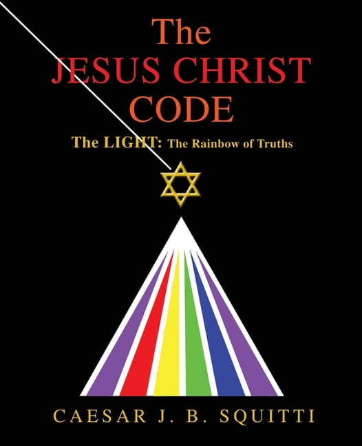 Jesus Christ Code : The Light, the Rainbow of Truths - Walmart.com