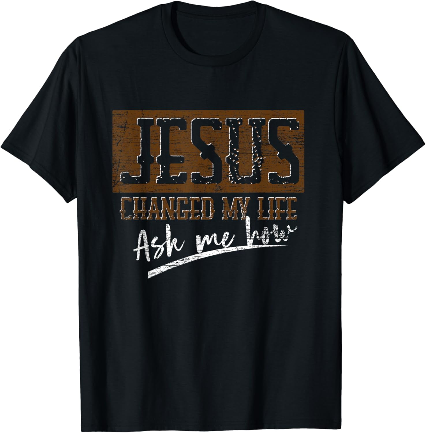 Jesus Christ Devotee Jesus Changed My Life Ask Me How Jesus T-Shirt ...