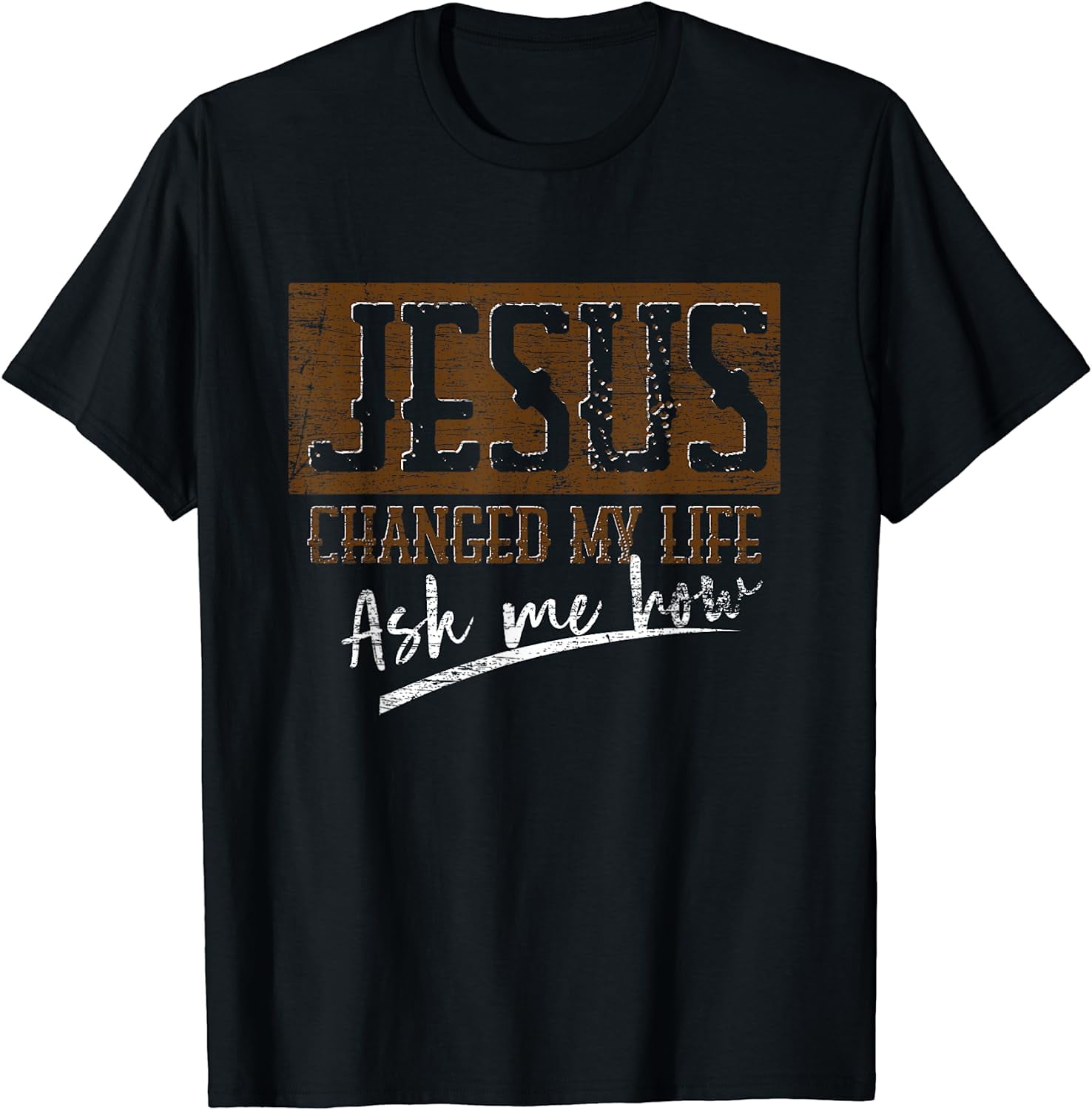 Jesus Christ Devotee Jesus Changed My Life Ask Me How Jesus T-Shirt ...