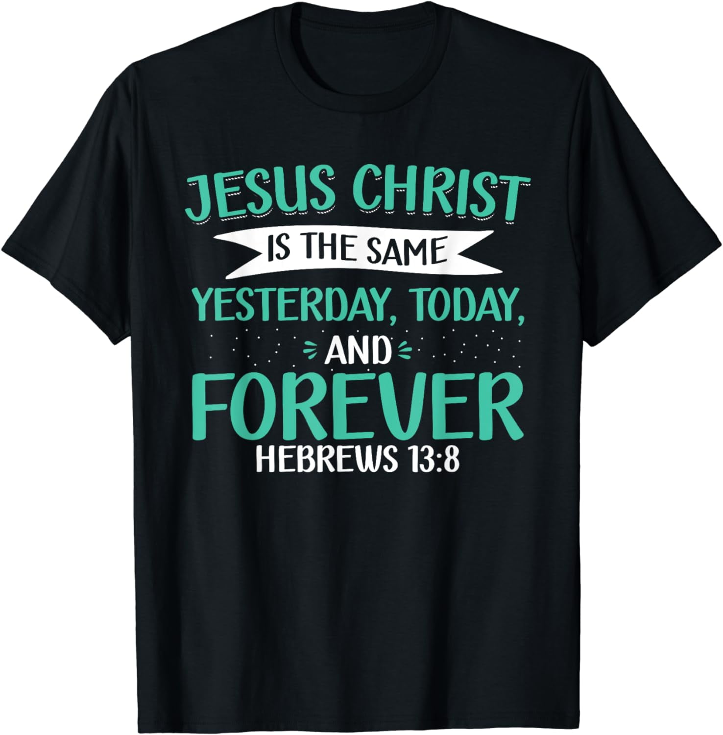 Jesus Christ Is The Same Faith Christian God Jesus Christ T-Shirt ...