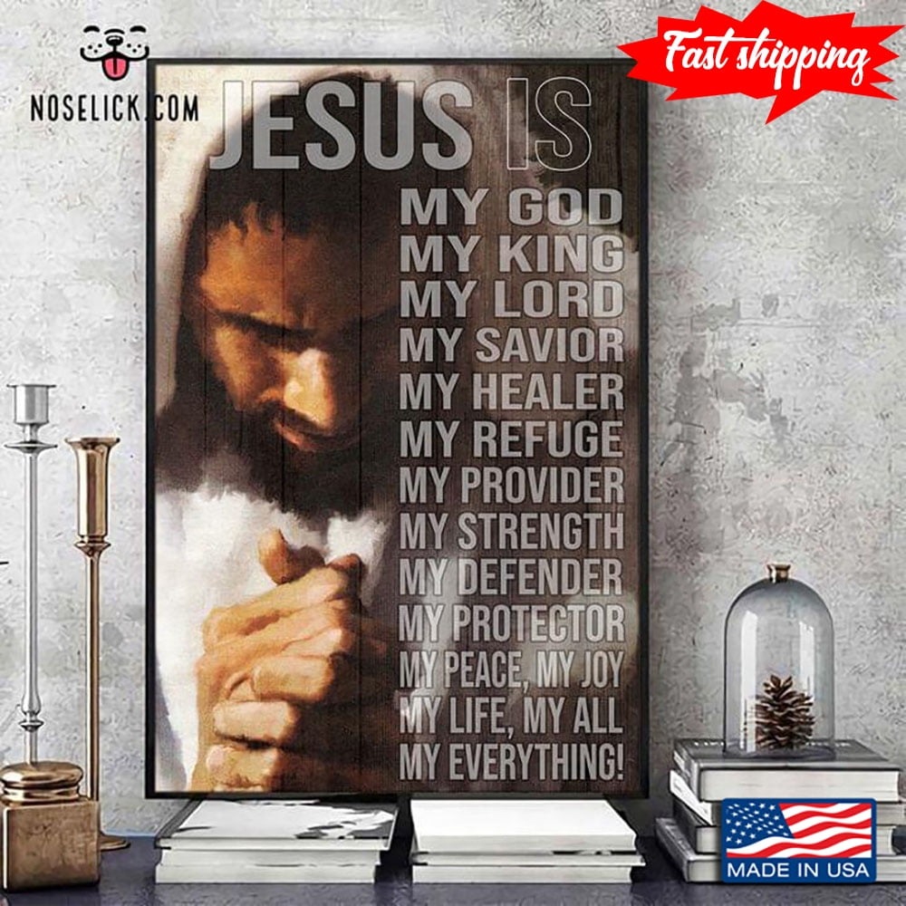 Jesus Christ Praying Jesus Is My God My King My Lord My Savior My ...