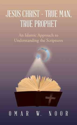 Pre-Owned Jesus Christ - True Man, True Prophet : An Islamic Approach ...