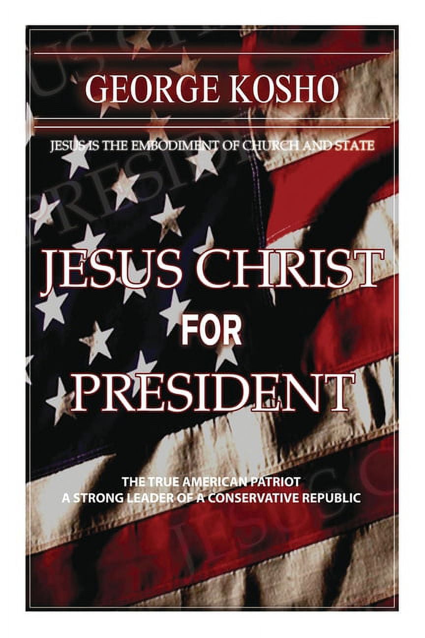 Jesus Christ for President: The True American Patriot - A Strong Leader ...