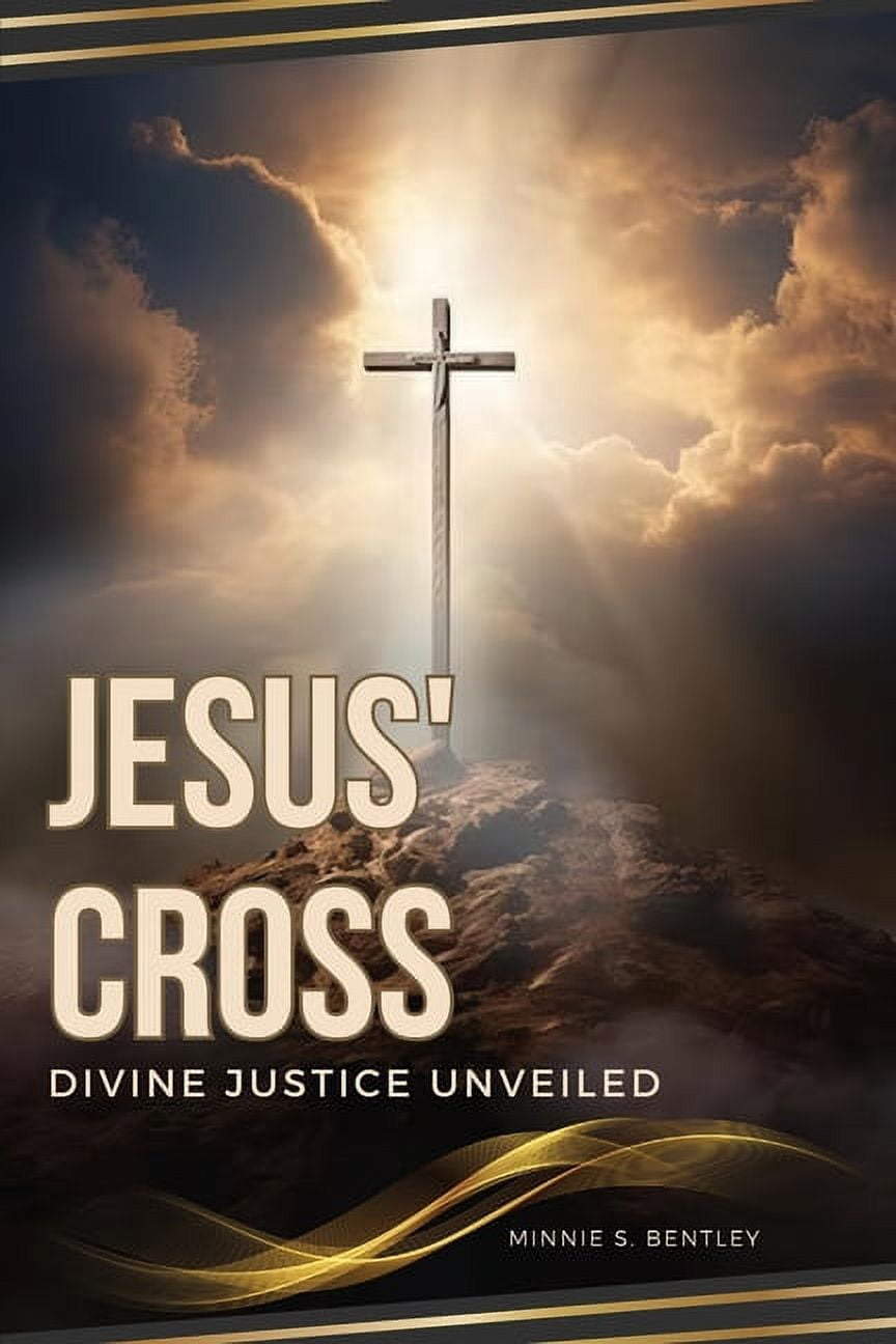 Jesus' Cross: Divine Justice Unveiled: Divine Justice Unveild ...