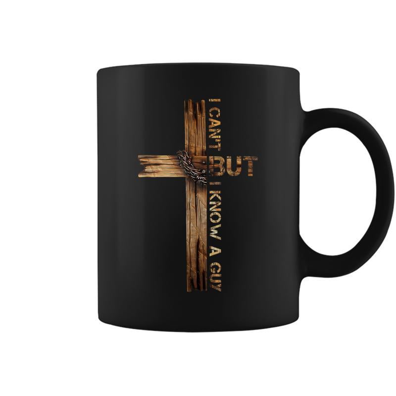 Jesus Cross I Cant But I Know A Guy Christian Believer Coffee Mugs ...