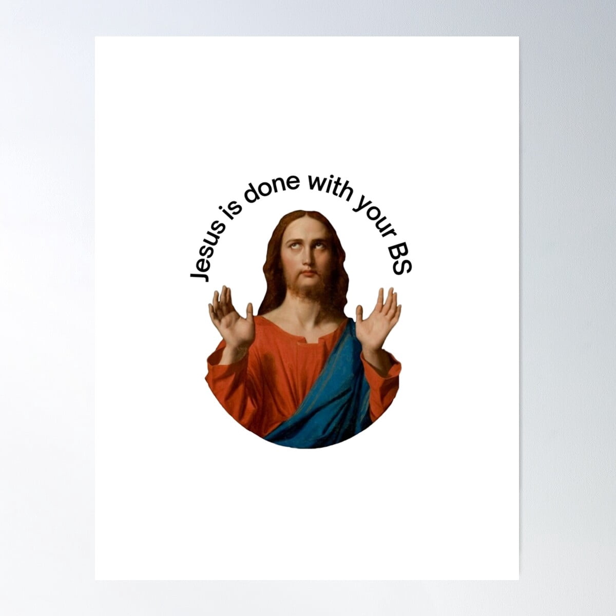 Jesus Eye Roll Meme - Jesus Is Done With Your Bs Poster Wall Art ...