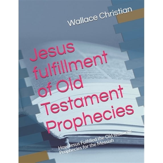 Jesus Fulfillment of Old Testament Prophecies : How Jesus Fulfilled the ...