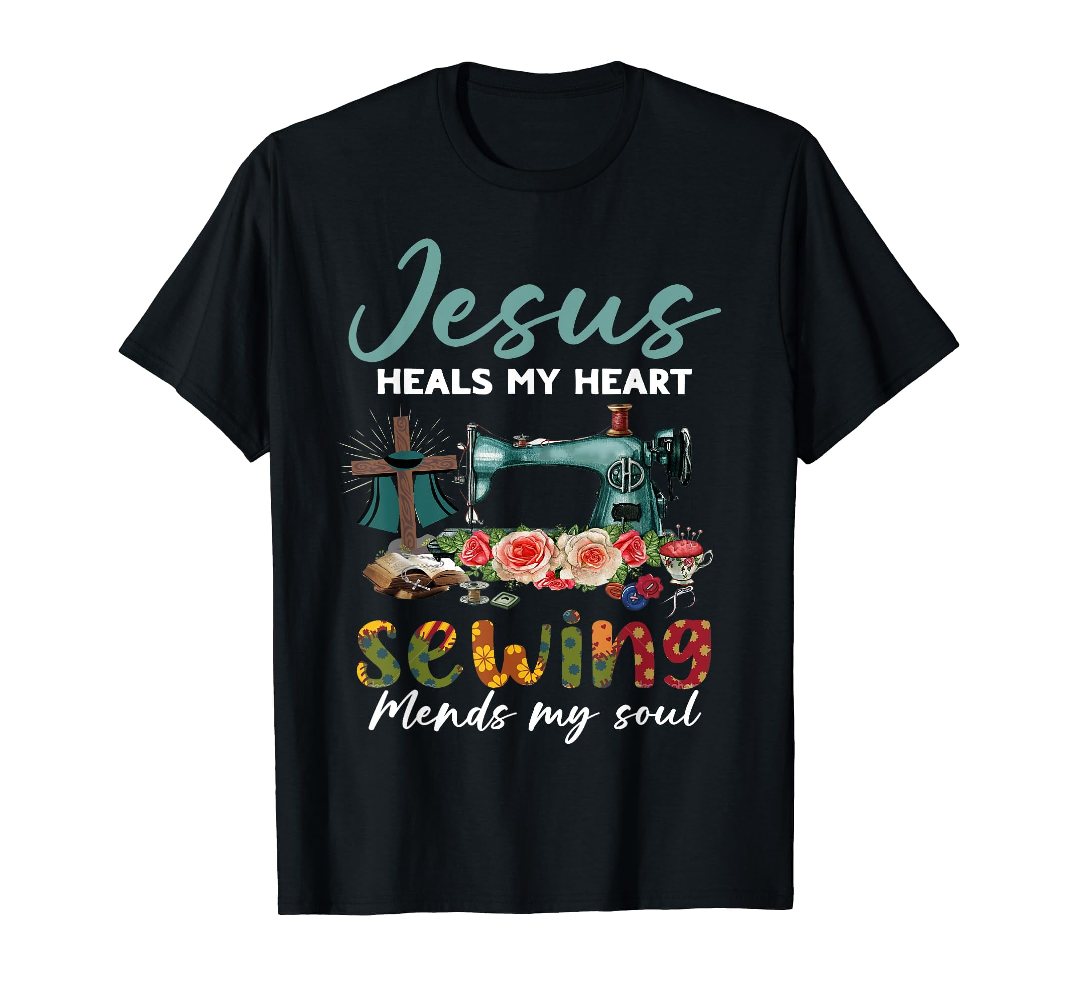 Jesus Heals My Heart Sewing Mends My Soul T-Shirt - Walmart.com