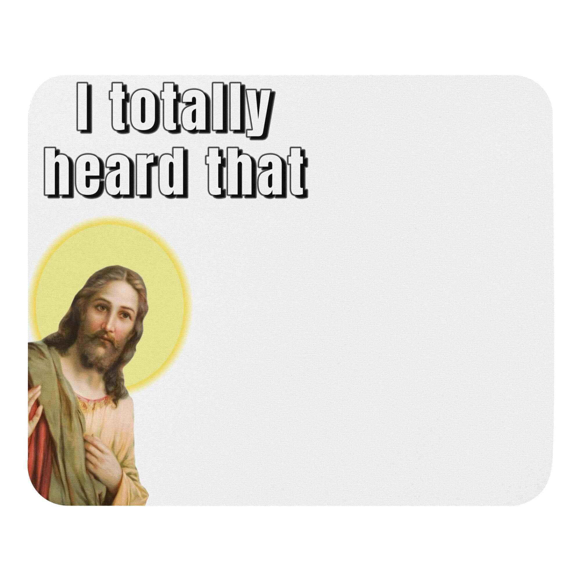 Jesus - I totally heard that - Mouse pad - Walmart.com