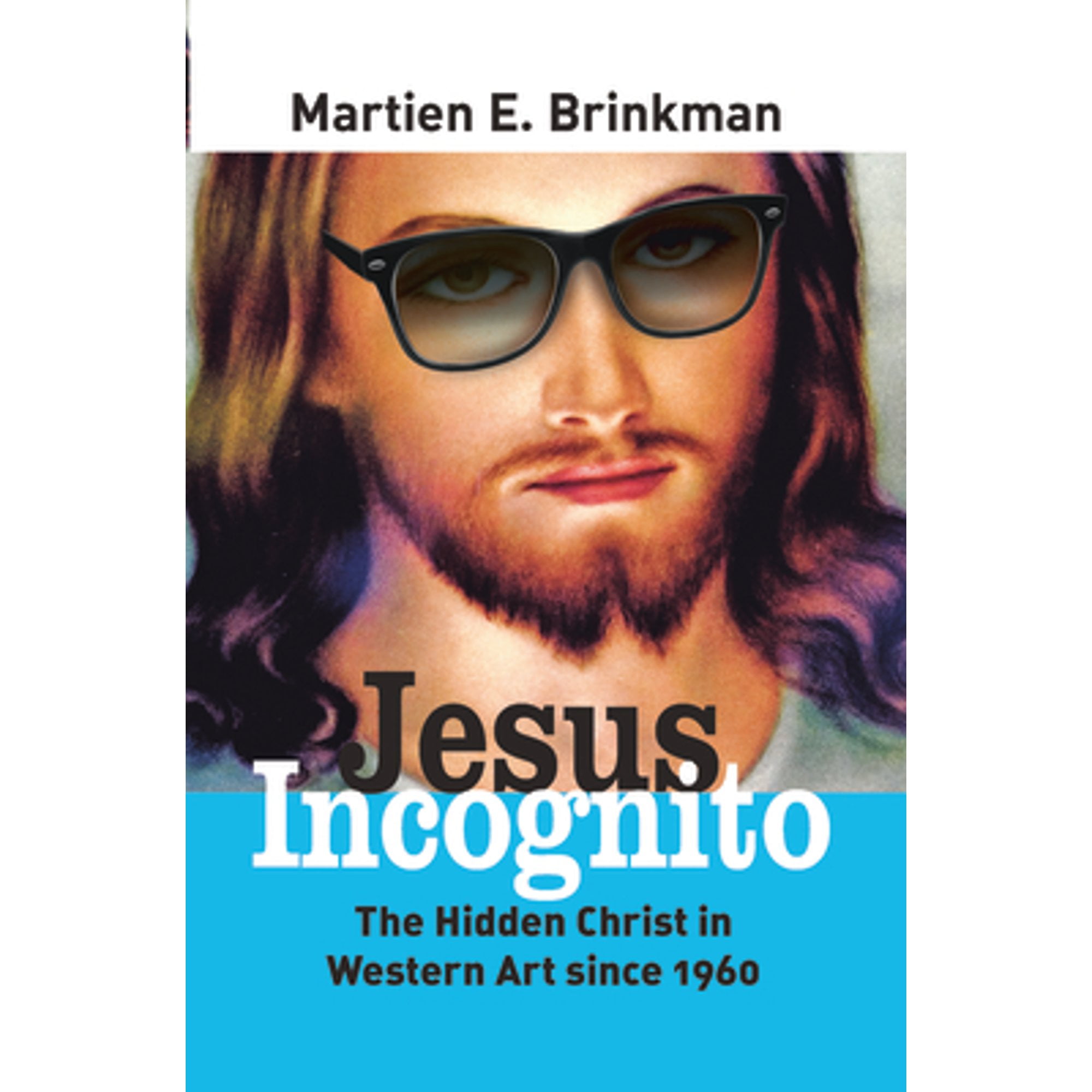 Jesus Incognito: The Hidden Christ in Western Art since 1960 (Paperback ...