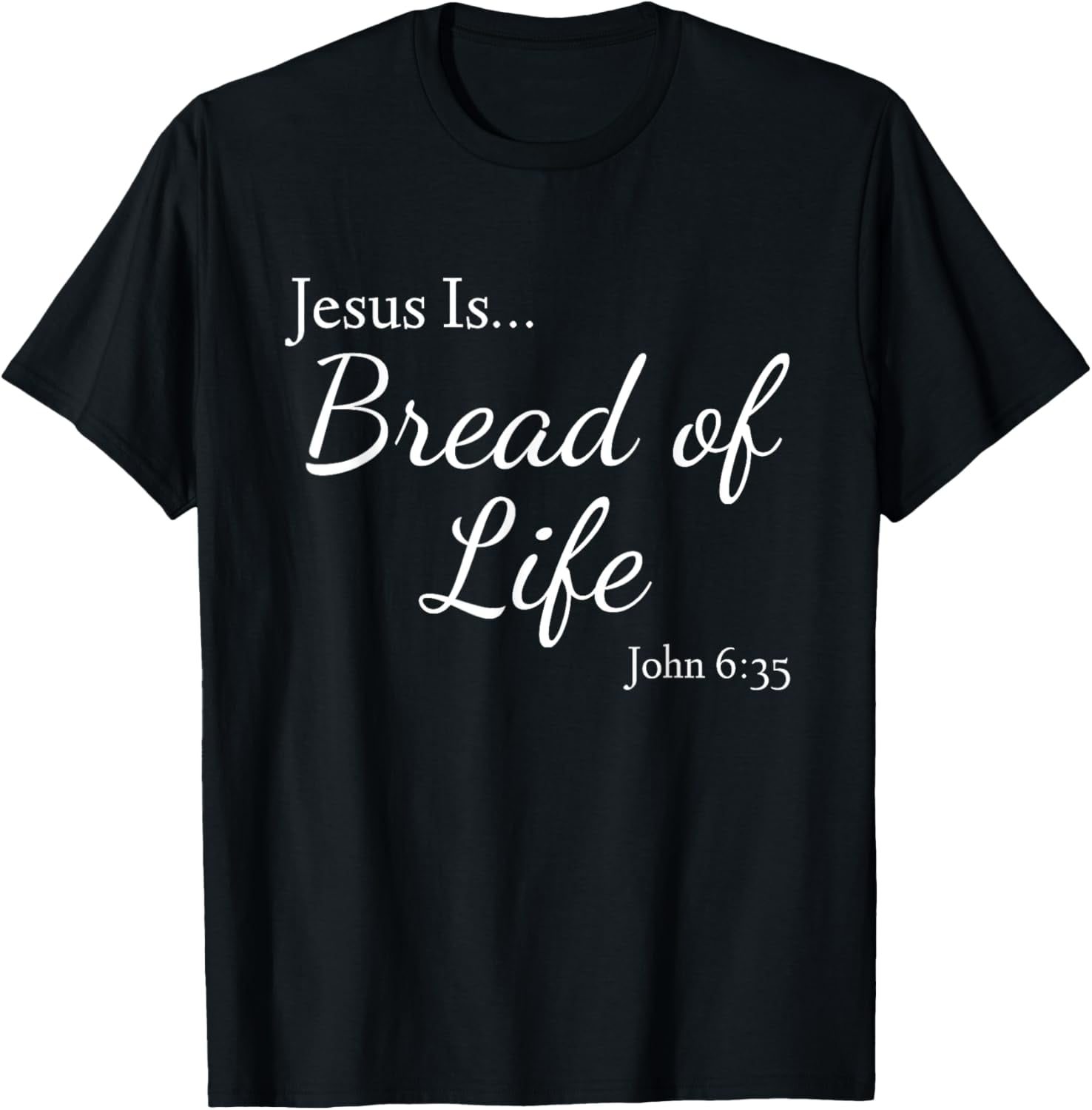 Jesus Is Bread of Life John 6:35 T-Shirt - Walmart.com