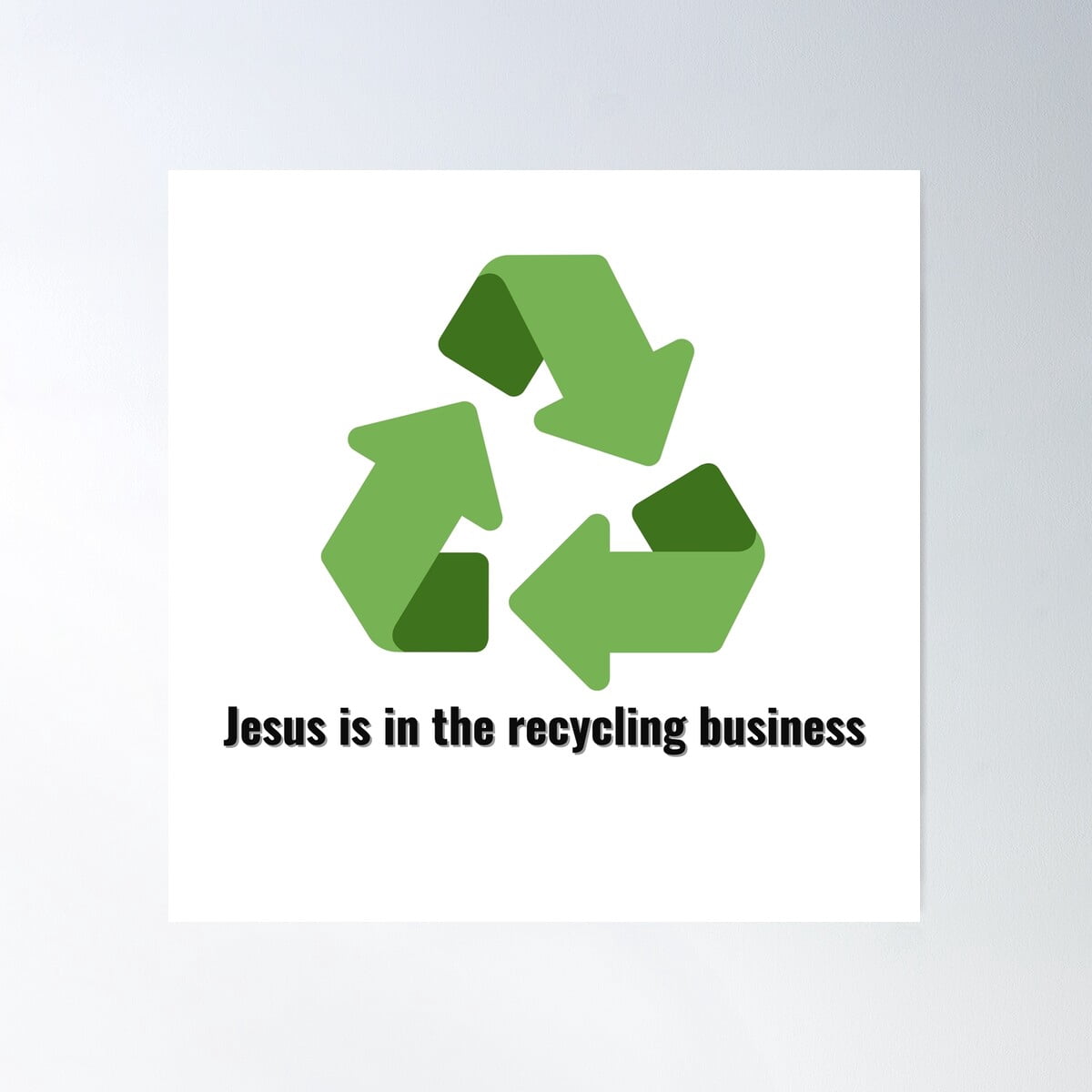 Jesus Is In The Recycling Business V3 Black Lettering Poster Wall Art ...