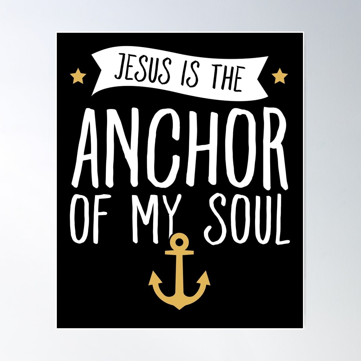 Jesus Is The Anchor Of My Soul - Funny Christian Poster Wall Art ...