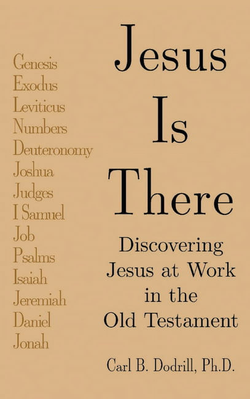 Jesus Is There: Discovering Jesus at Work in the Old Testament ...