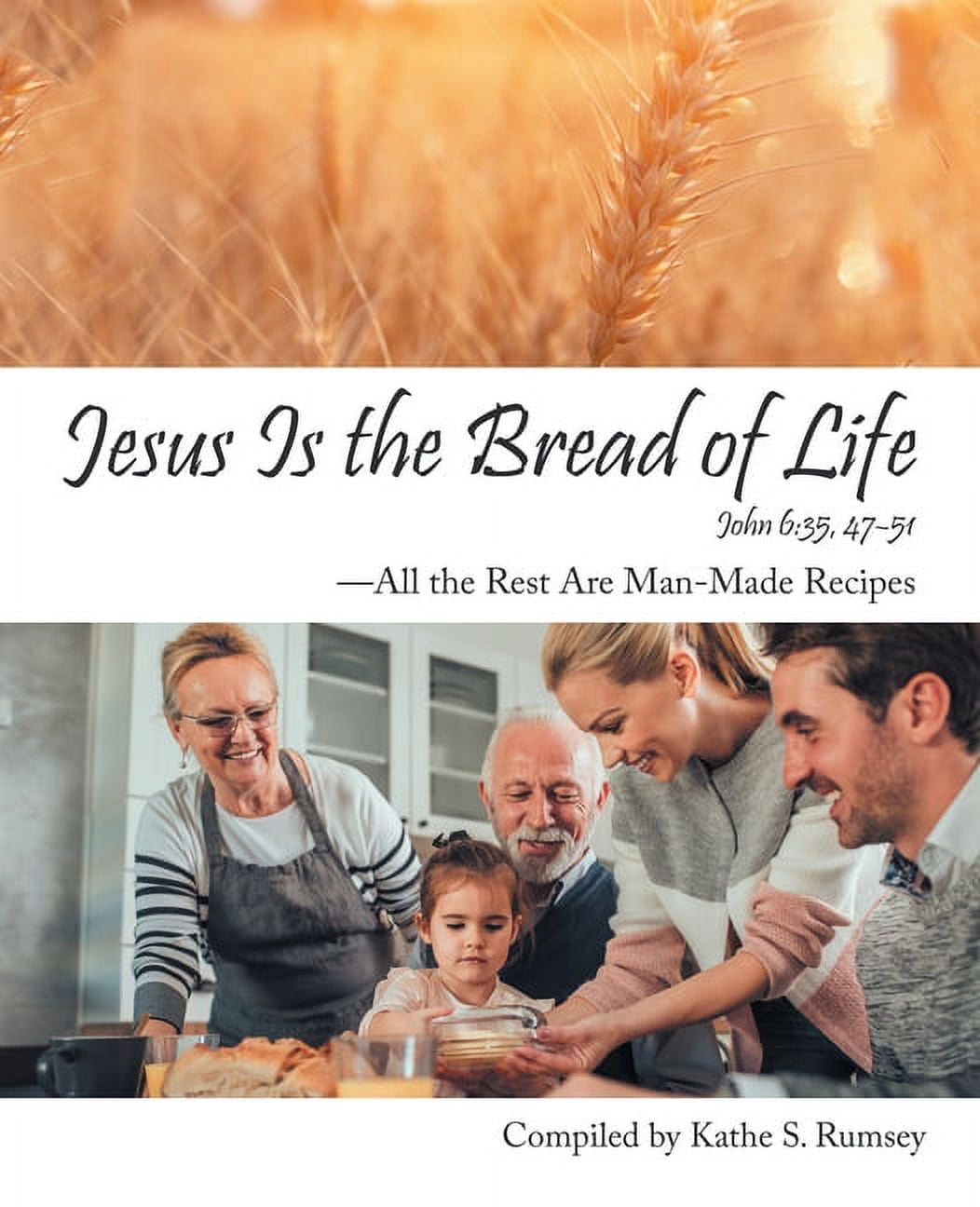 Jesus Is the Bread of Life : All the Rest Are Man-made Recipes ...