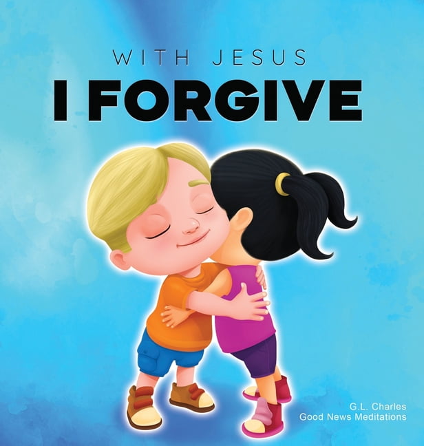 With Jesus With Jesus I Forgive: A Christian children's book on forgiveness and faith, featuring ...