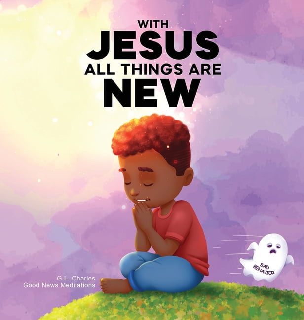 With Jesus With Jesus All Things Are New: A kid's Bible story about ...