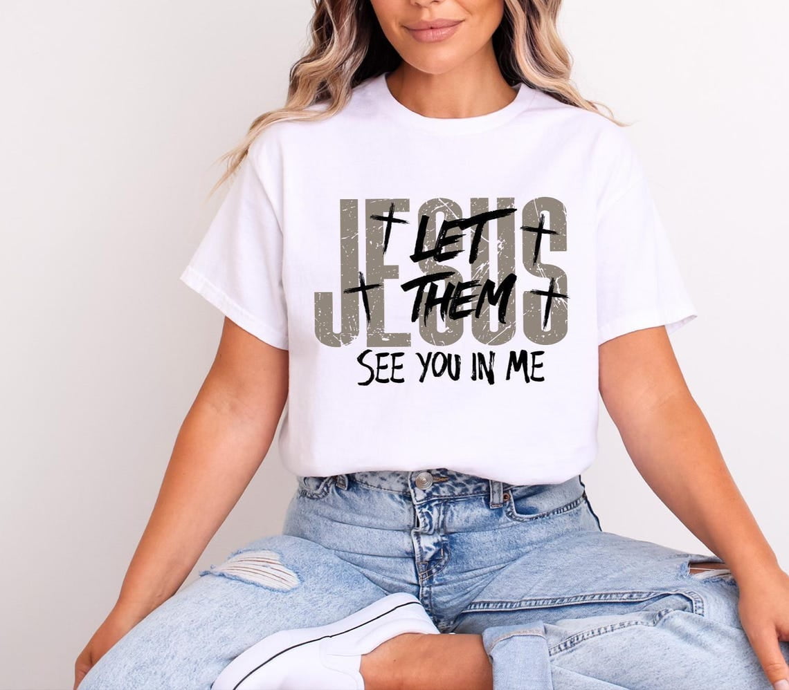 Jesus Let Them See You In Me Shirt, Christian Faith T-shirt, Religious ...