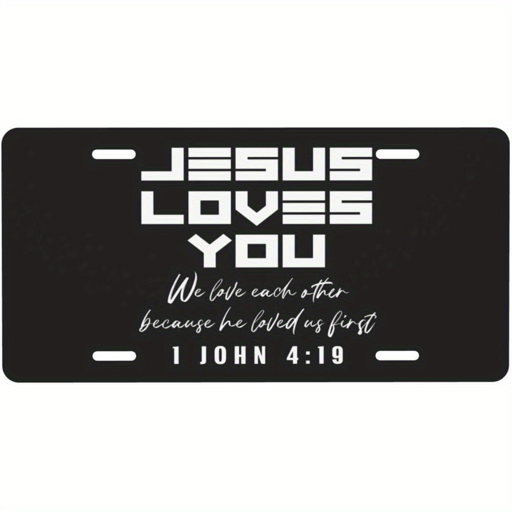 Jesus-Loves-You 1 John 4 19 Decorative License Plates, Vanity Tag ...