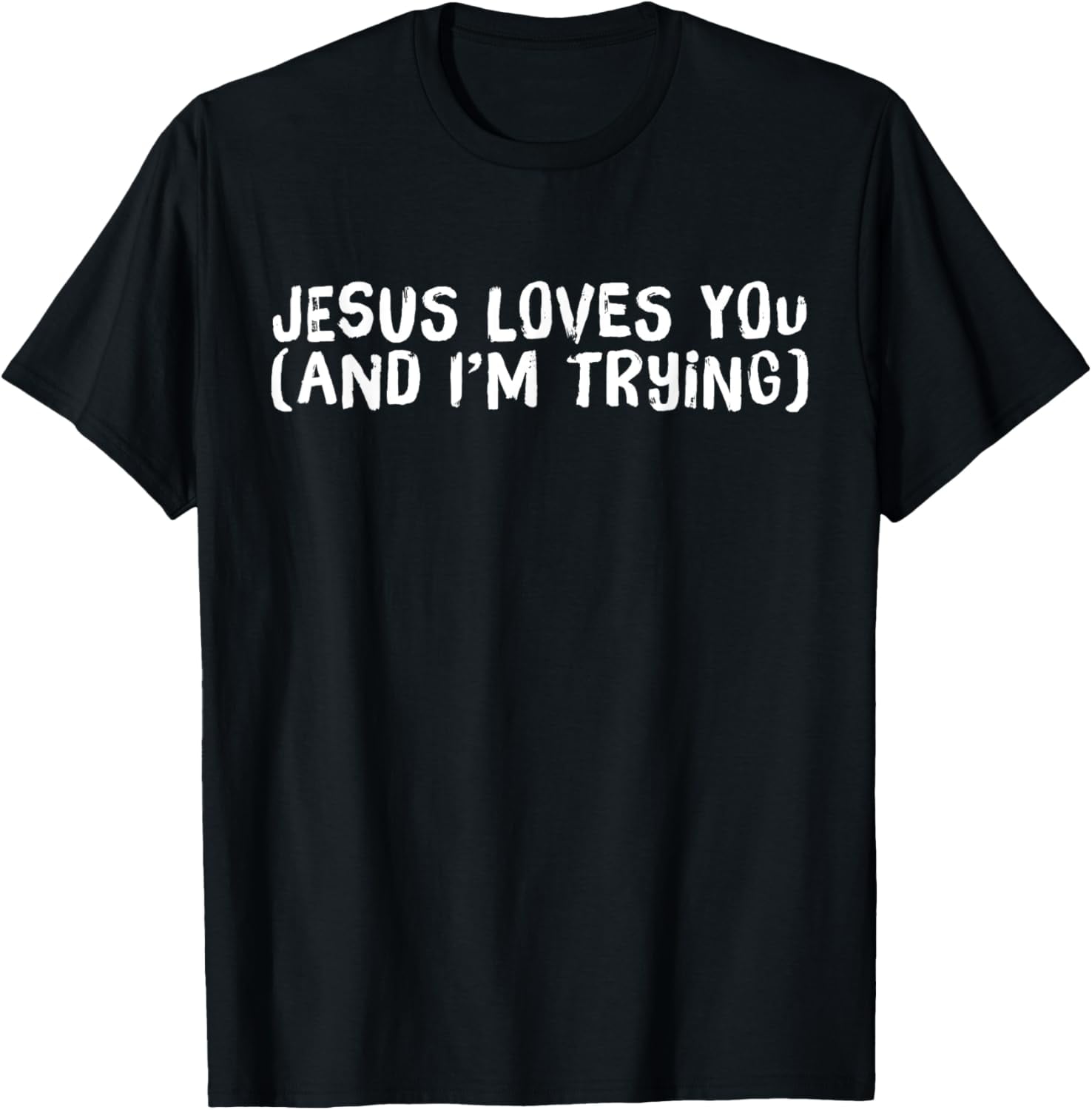 Jesus Loves You And I'm Trying Funny Christian Funny Creative Graphic T ...