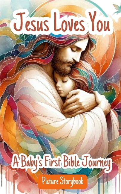 Jesus Loves You - A Baby's First Bible Journey - Picture Storybook ...
