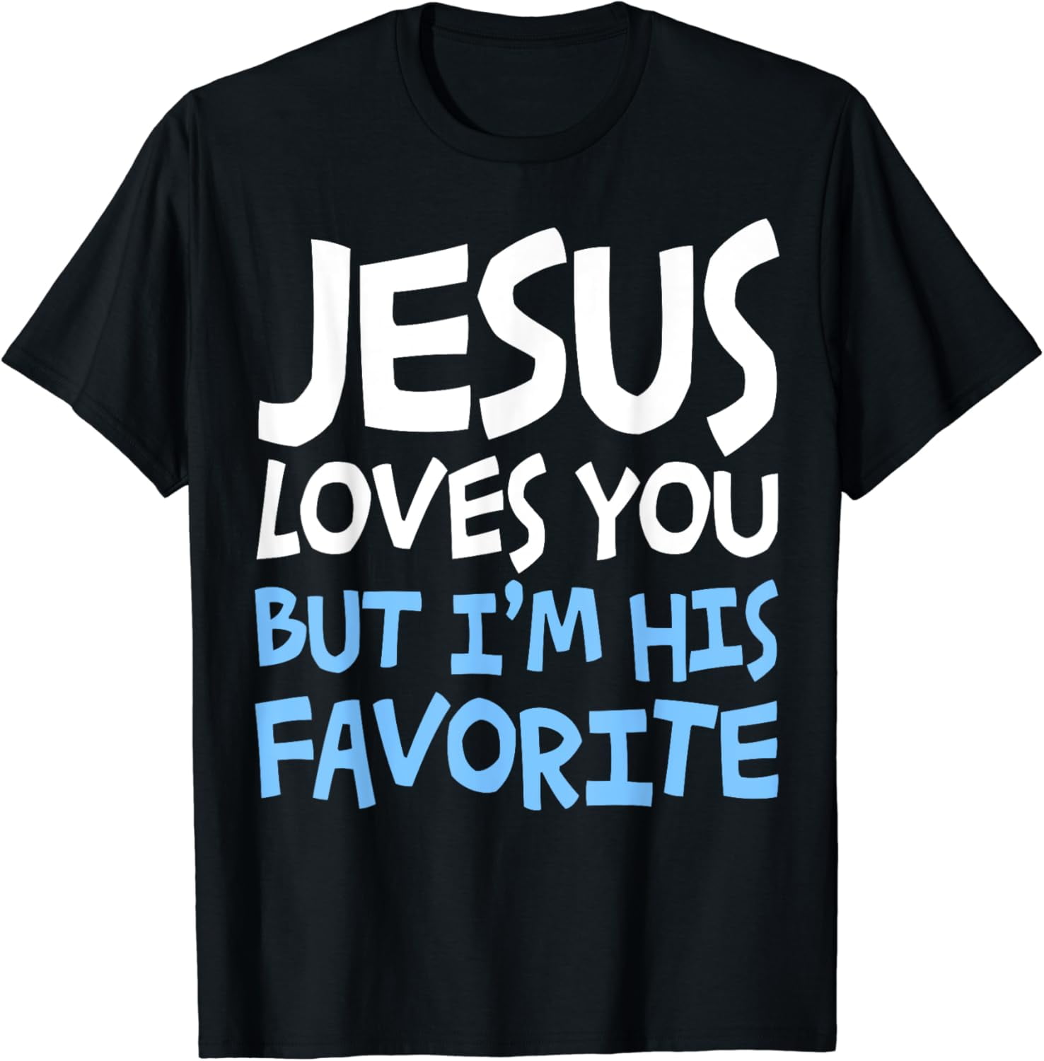 Jesus Loves You But I'm His Favorite T-Shirt Religion Shirt T-Shirt ...