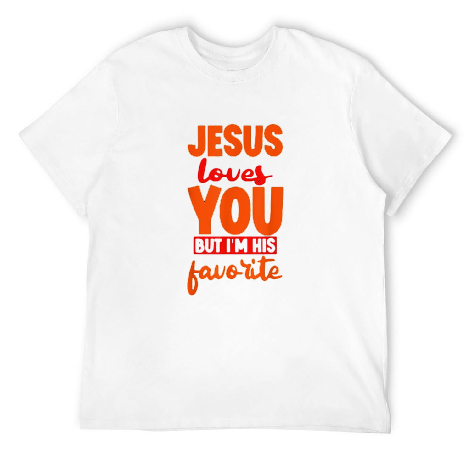 Jesus Loves You But Im His Favorite T Shirt White 4x Large