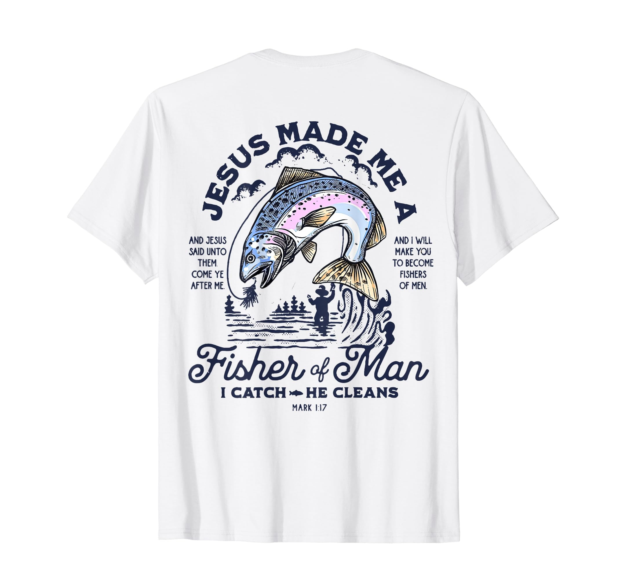 Jesus Made Me A Fisher Of Man I Catch He Cleans (On Back) T-Shirt ...