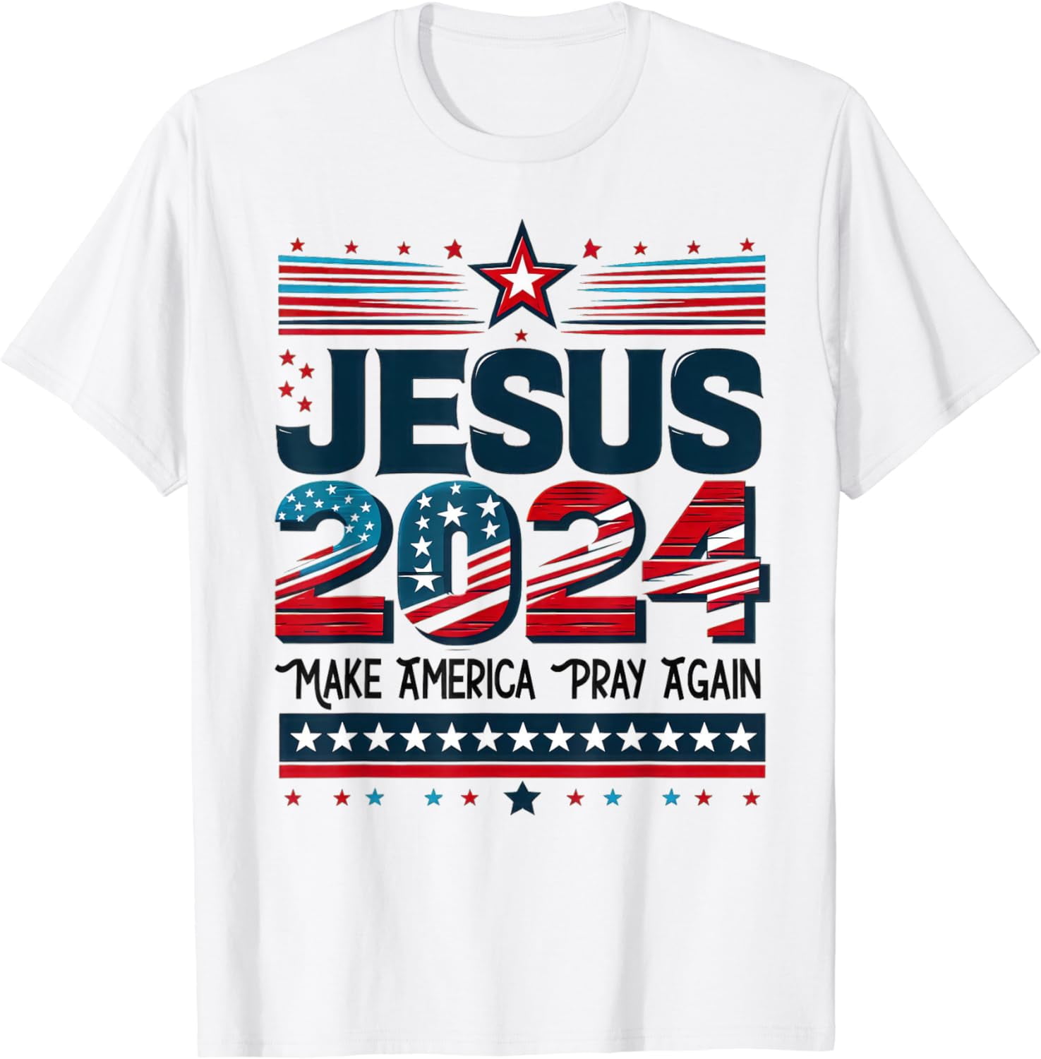 Jesus Make America Pray Again 2025 Election Independence Day T-Shirt ...
