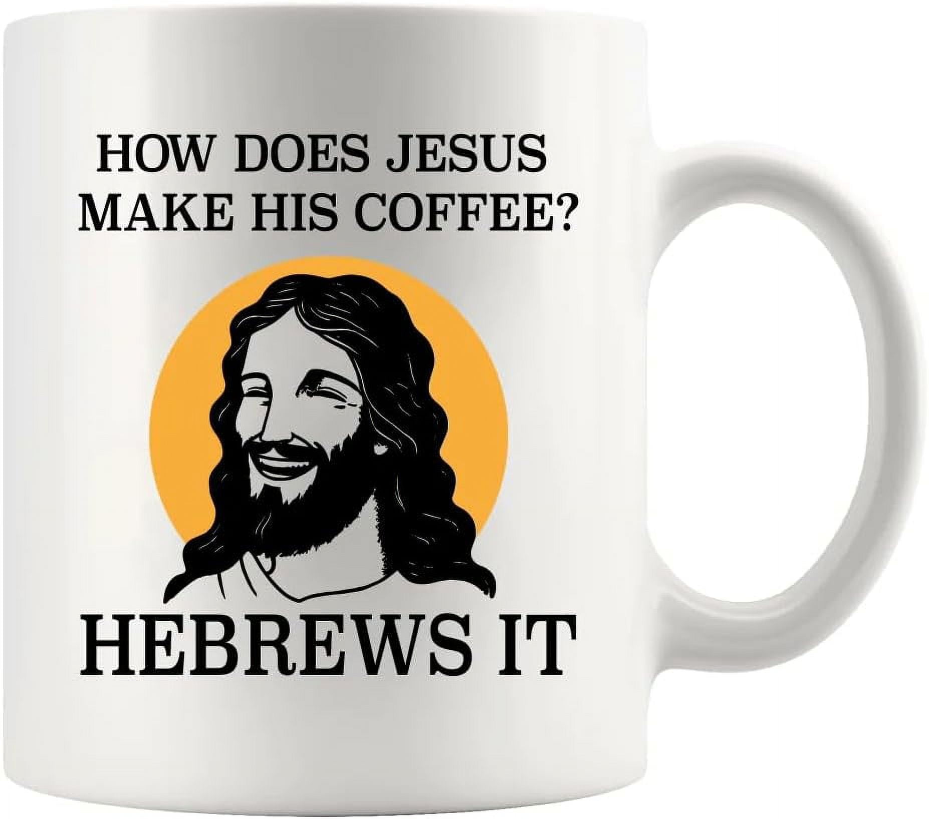 How Does Jesus Make His Coffee Hebrews it Funny Christian Gifts For ...