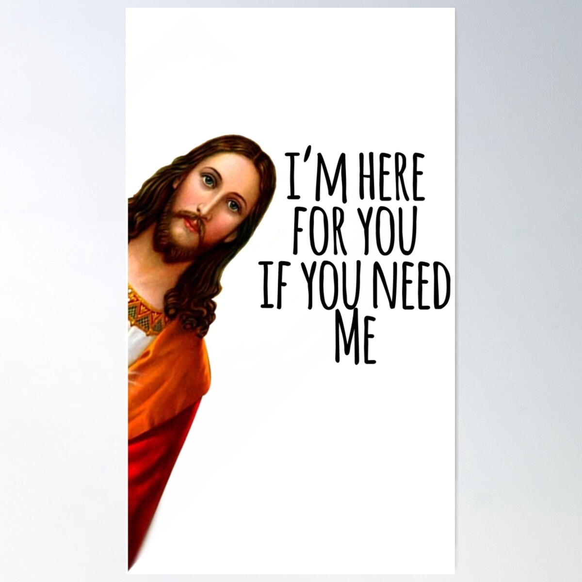 Jesus Meme I'M Here For You If You Need Me Poster Wall Art, Modern Wall ...