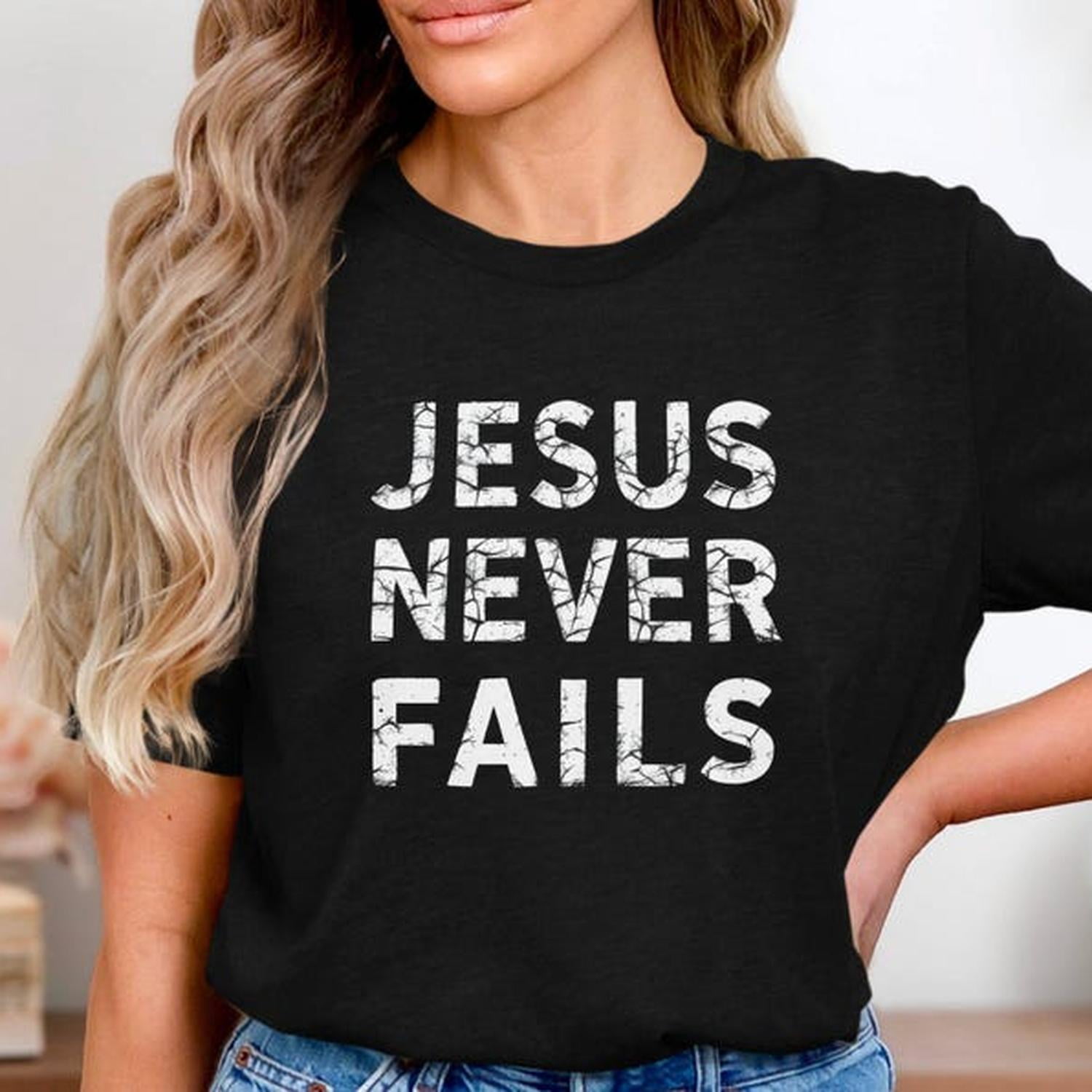 Jesus Never Fails CH1Ristian T-S1Hirt, Faith-Based Religious T1EE ...