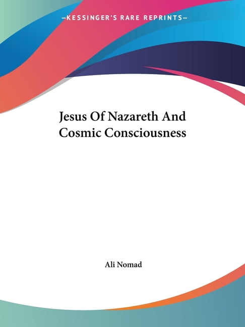 Jesus Of Nazareth And Cosmic Consciousness (Paperback) - Walmart.com