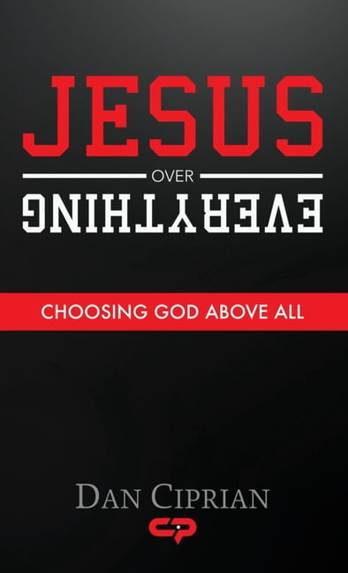Jesus Over Everything: Choosing God Above All, (Hardcover) - Walmart.com