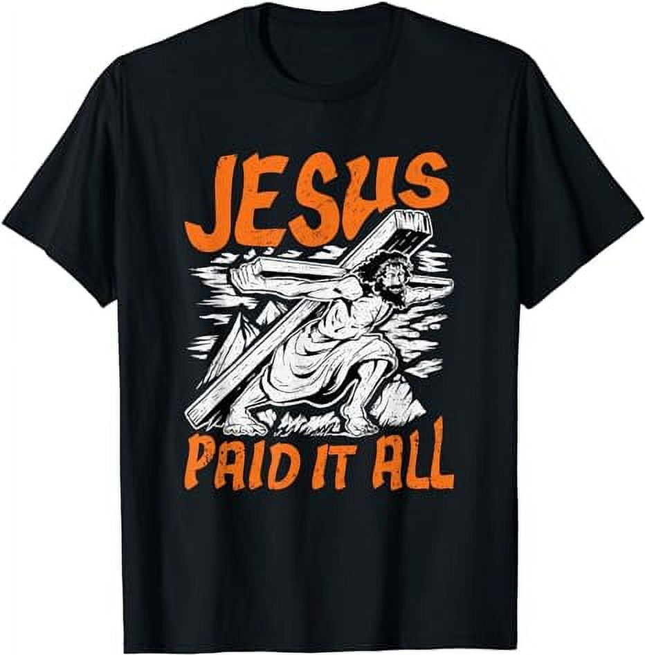 Jesus Paid It All Jesus Christ Cross Easter T-Shirt - Walmart.com