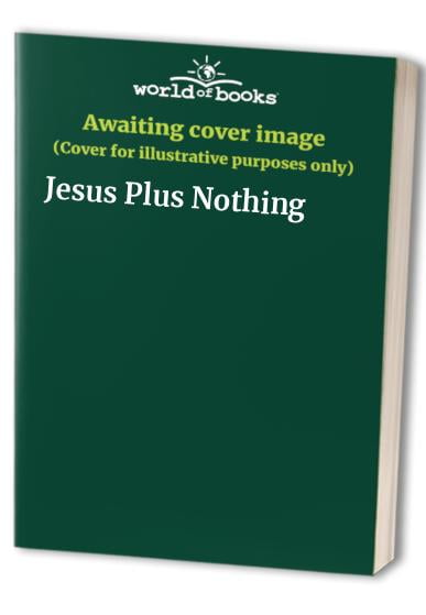 Pre-Owned Jesus Plus Nothing (Hardcover) 0984242929 9780984242924 ...