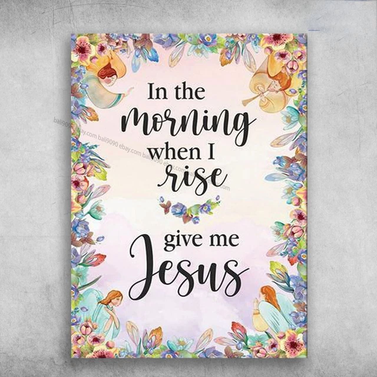 Jesus Poster Jesus Lover In The Morning When I Rise Give Me Jesus Wall ...