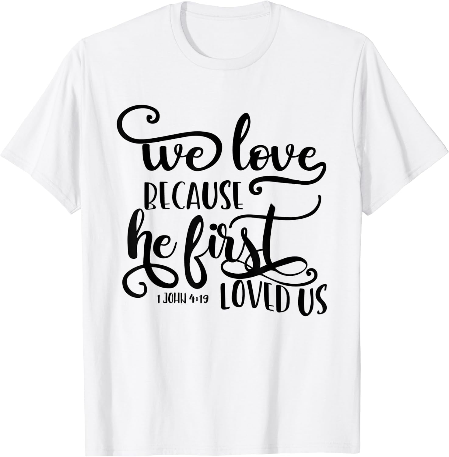 Jesus Psalm Scripture 1 John 4:19 He First Loves Us T-Shirt - Walmart.com