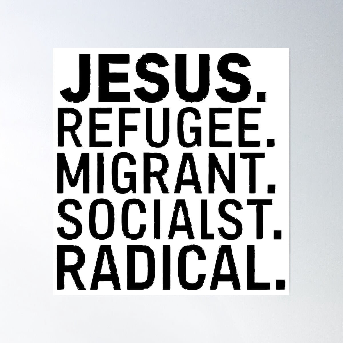 Jesus - Refugee. Migrant. Socialist. Radical. Poster Wall Art, Modern ...