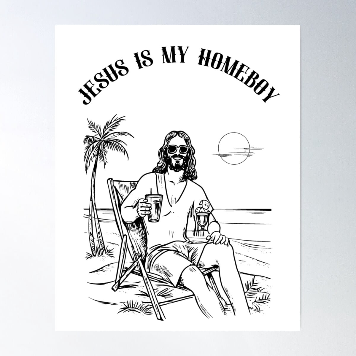 Jesus Relaxing On The Beach - Jesus Is My Homeboy Poster Wall Art ...