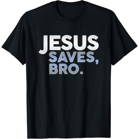 Jesus Saves, Bro. - Christianity - Funny Christian T-Shirt - Walmart.com
