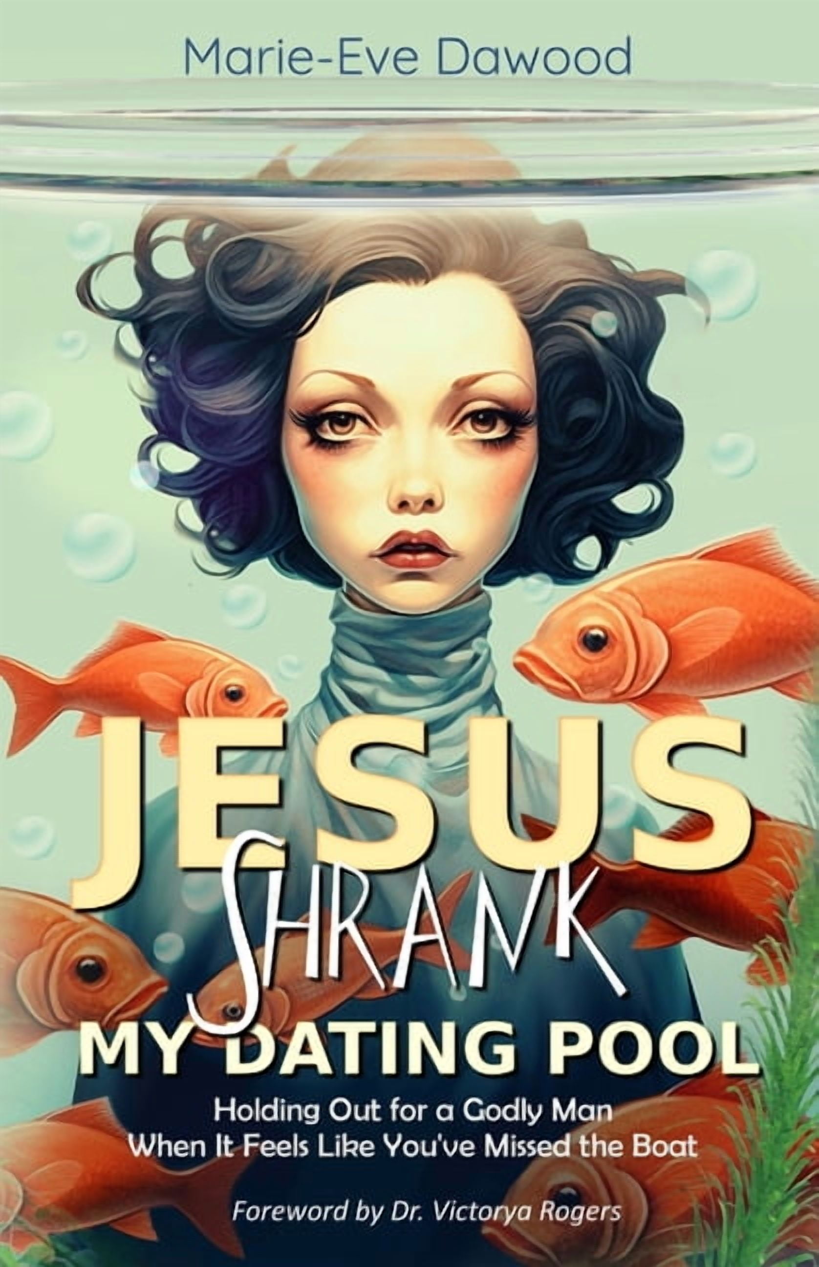 Jesus Shrank My Dating Pool: Holding Out for a Godly Man When It Feels ...