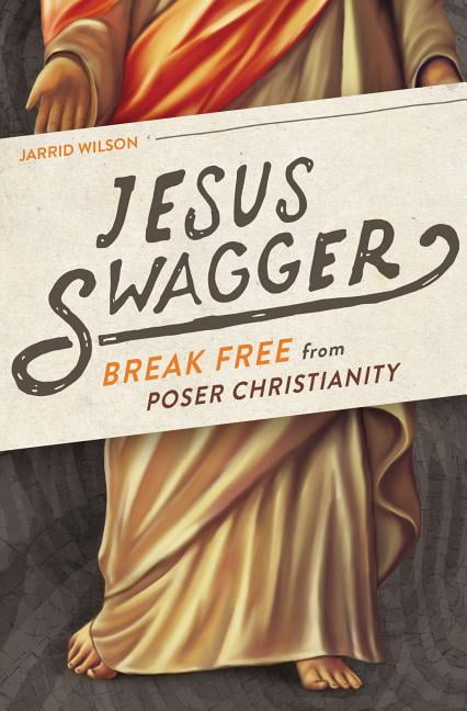 Jesus Swagger: Break Free from Poser Christianity, (Paperback ...