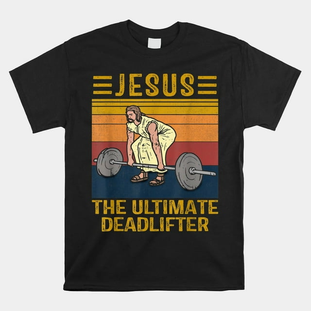 Jesus The Ultimate Deadlifter Weights Gym Fitness Athlete Shirt ...